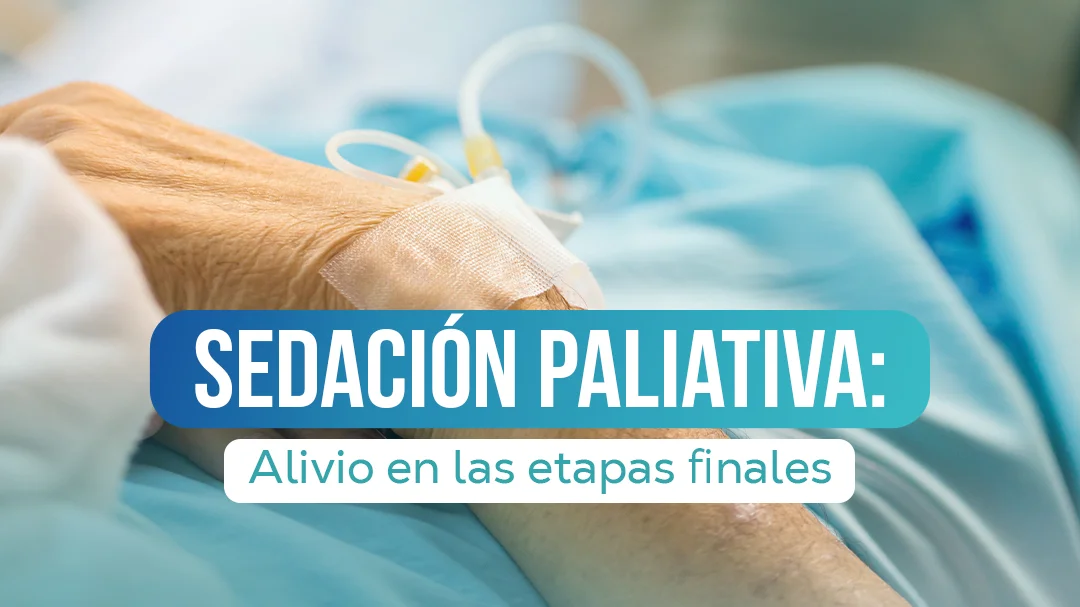 Sedación Paliativa: Alivio en las etapas finales - Alivio y Sedación